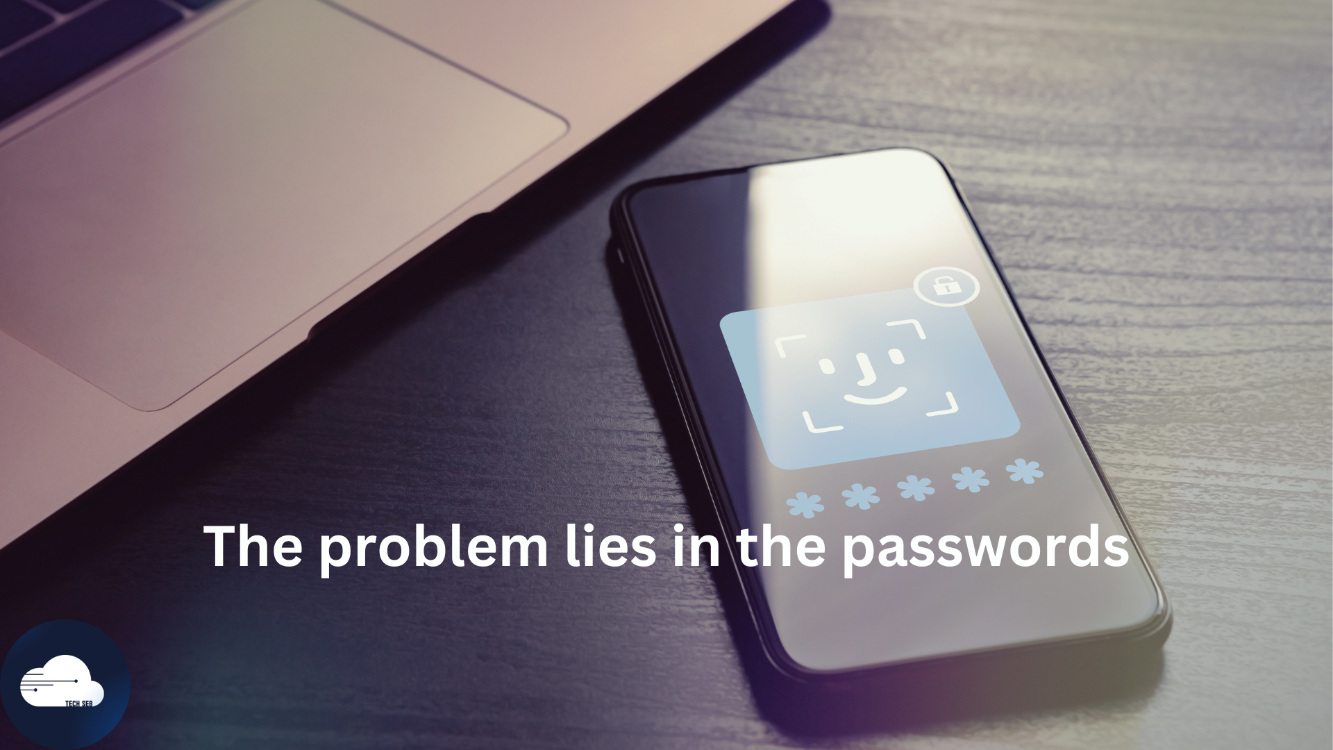 The problem lies in the passwords - TECH BLOG